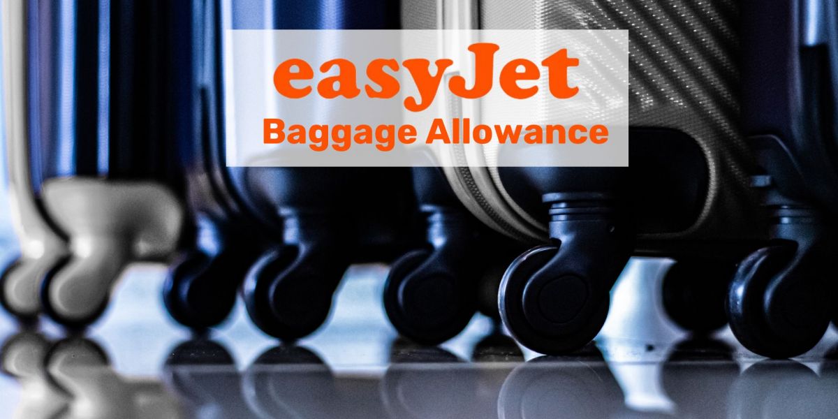easyJet Baggage Allowance: Hand and Checked Luggage Rules